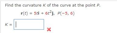 Solved Find the curvature K of the curve at the point P. | Chegg.com