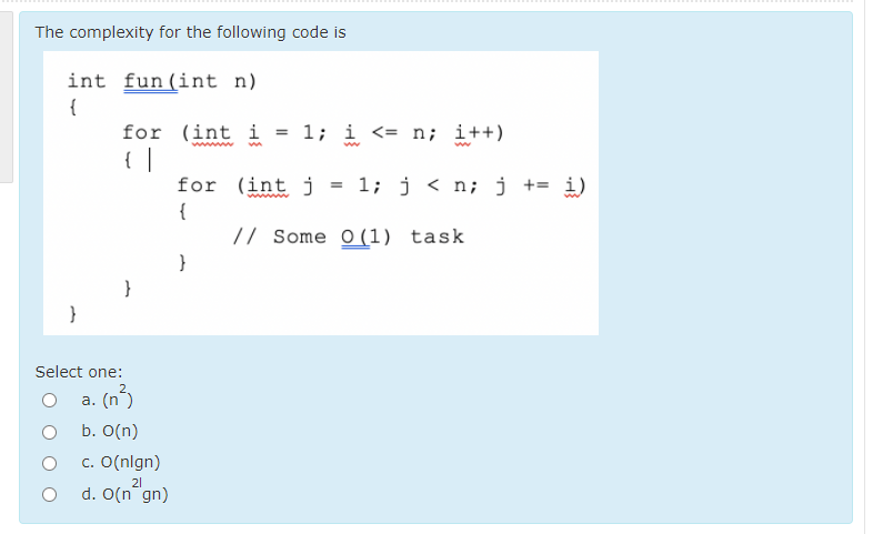 Solved The complexity for the following code is int fun (int | Chegg.com