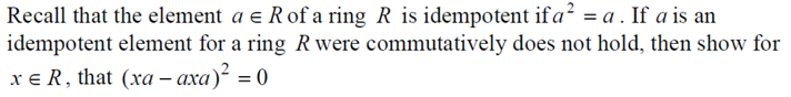 Solved Recall that the element a∈R of a ring R is idempotent | Chegg.com