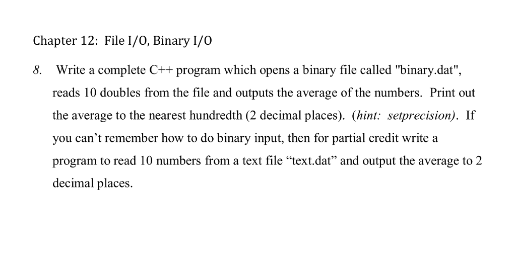 Solved Chapter 12: File I/O, Binary I/O 8. Write a complete | Chegg.com