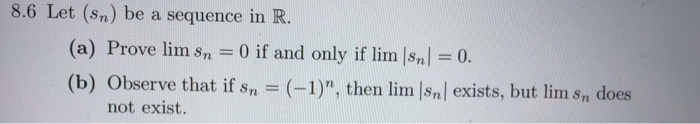 Solved 8.6 Let (sn) be a sequence in R. (a) Prove lim sn 0 | Chegg.com