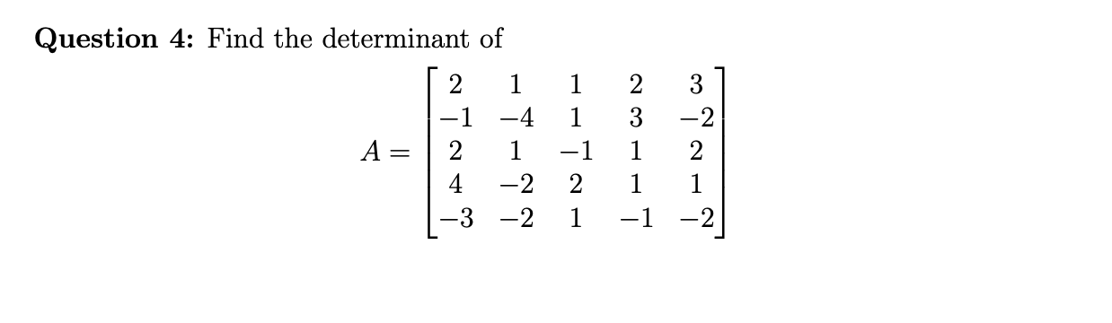 Solved Question 4: Find the determinant of | Chegg.com