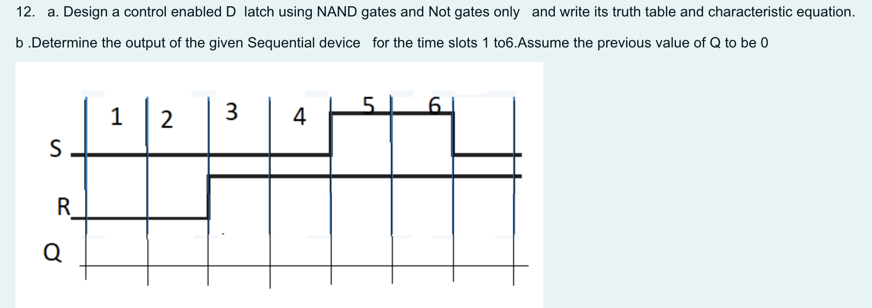 Solved 12. a. Design a control enabled D latch using NAND | Chegg.com