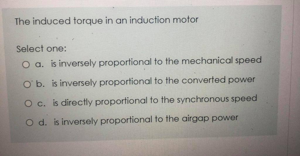 Solved The induced torque in an induction motor Select one: | Chegg.com