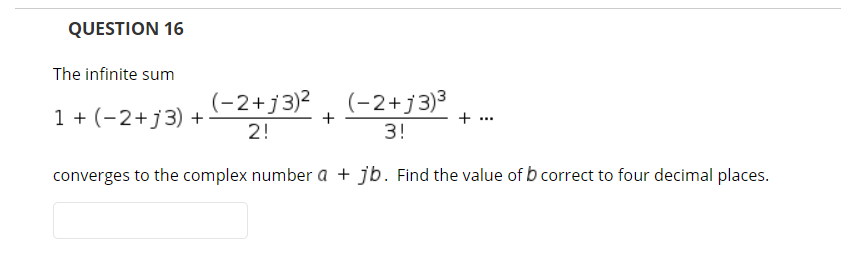 Solved QUESTION 16 The infinite sum 1 +(-2+j3) + (-2+j3)2 2! | Chegg.com