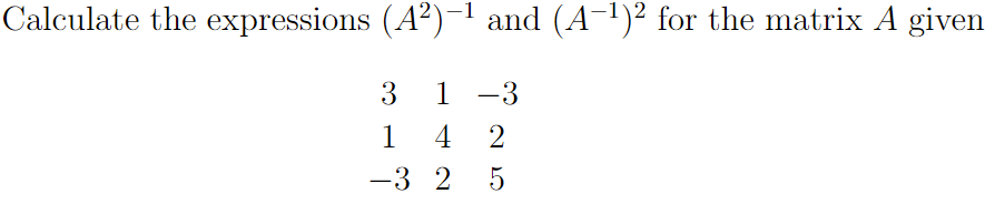 Solved Calculate the expressions (A2)−1 and (A−1)2 for the | Chegg.com