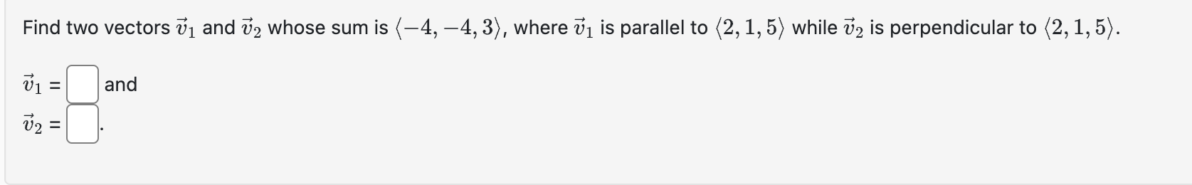 Solved Find two vectors v1 and v2 whose sum is −4,−4,3 , | Chegg.com