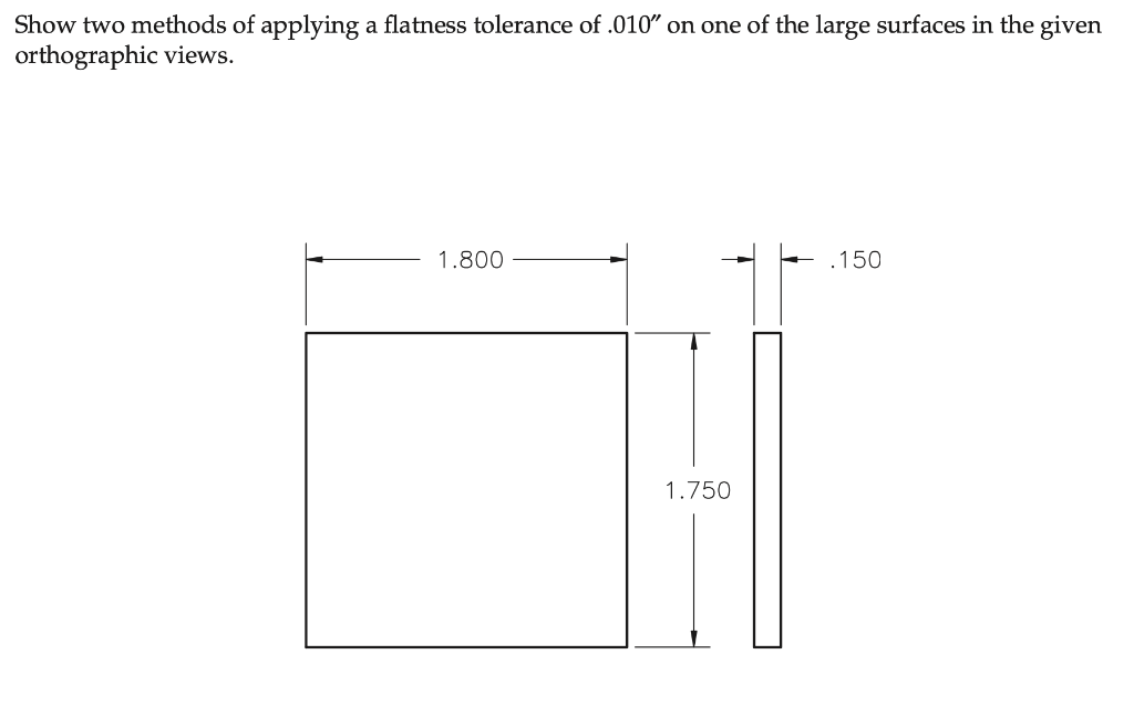 Solved Show two methods of applying a flatness tolerance of | Chegg.com