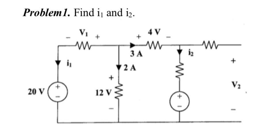 Solved Probleml. Find i, and i2. Vi 4V + 3A 2 A + V2 20 V 12 | Chegg.com