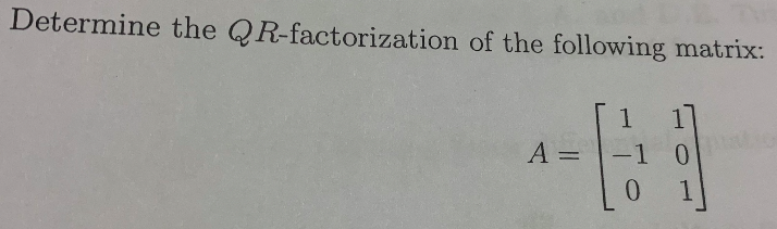 Solved Determine the QR-factorization of the following | Chegg.com