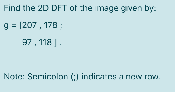 Solved Find the 2D DFT of the image given by: g = [207 , | Chegg.com
