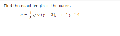 Solved Find the exact length of the curve. x=31y(y−3),1≤y≤4 | Chegg.com