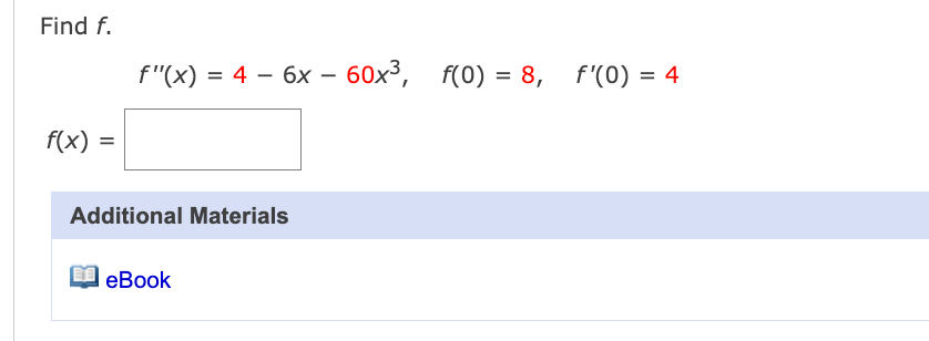 Solved Find f. f′′(x)=4−6x−60x3,f(0)=8,f′(0)=4 f(x)= | Chegg.com