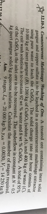Solved 12.10-3. Countercurrent Multistage Washing of Ore. A | Chegg.com