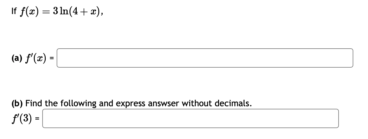 Solved If f(x)=3ln(4+x),(a) f'(x)=(b) ﻿Find the following | Chegg.com