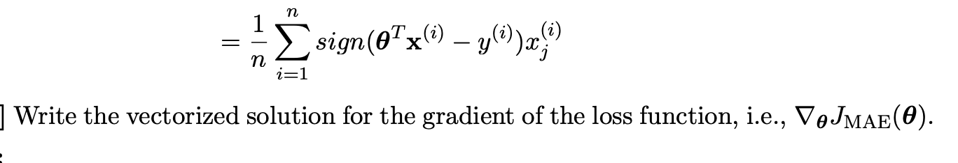 Solved =n1∑i=1nsign(θTx(i)−y(i))xj(i) Write the vectorized | Chegg.com