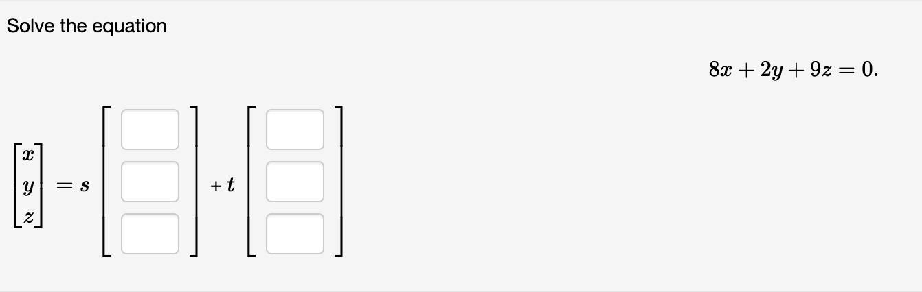 Solved Solve the equation8x+2y+9z=0.[xyz]=s[]+t[] | Chegg.com