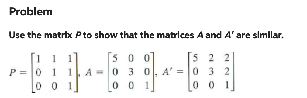 Solved Use the matrix P to show that the matrices A and A′ | Chegg.com