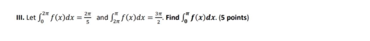 Solved 211 II. Let 5" f(x)dx = 1 and 2. f(x)dx = 3 % and | Chegg.com