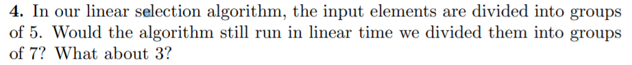 Solved 4 In Our Linear Selection Algorithm The Input