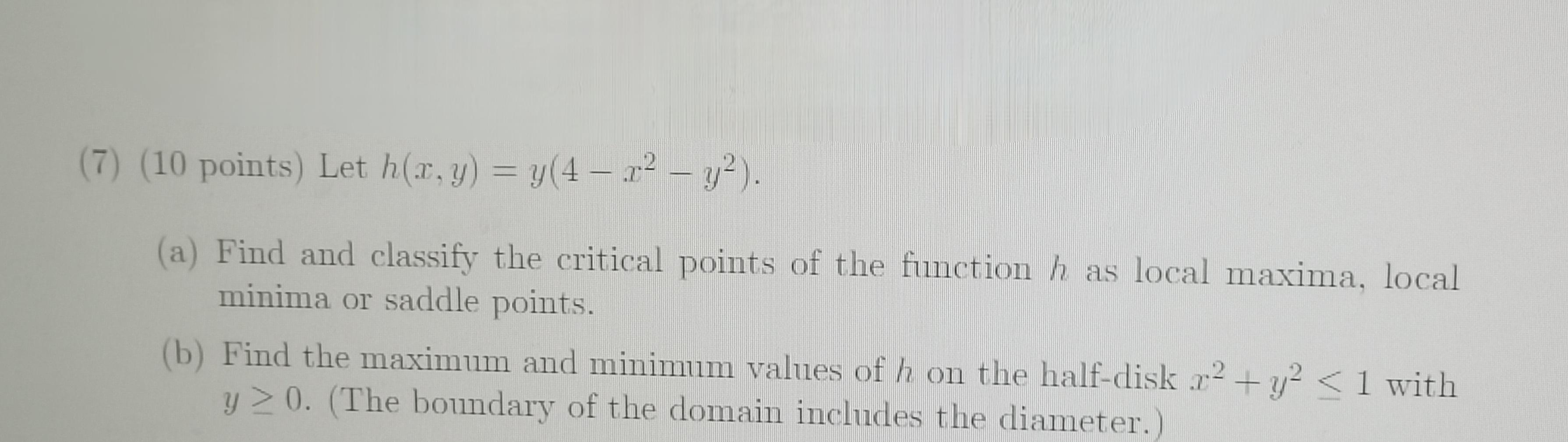 Solved (7) (10 points ) Let h(x,y)=y(4−x2−y2) (a) Find and | Chegg.com