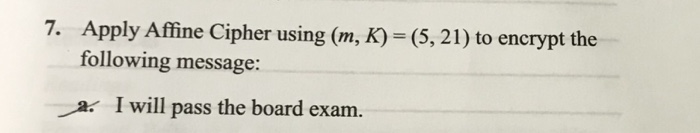 Solved Apply Affine Cipher using (m, K)- following message: | Chegg.com