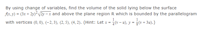 Solved By using change of variables, find the volume of the | Chegg.com