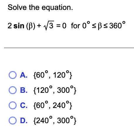 Solved Solve the equation. 2sin(β)+3=0 for 0∘≤β≤360∘ A. | Chegg.com