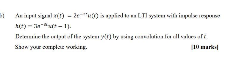 Solved ) b) = = An input signal x(t) = 2e-2tu(t) is applied | Chegg.com