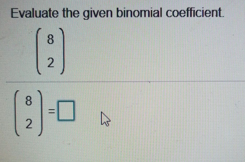 Solved Evaluate the given binomial coefficient. 8 2 2 | Chegg.com