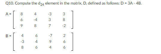 Solved Q10. Compute the d24 element in the matrix, D, | Chegg.com