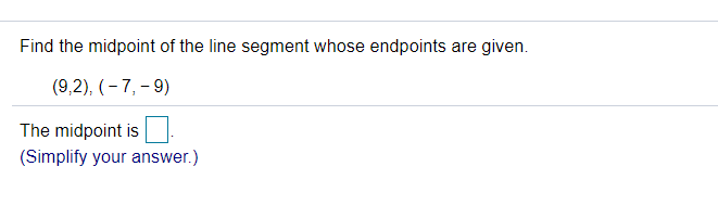 Solved Find the midpoint of the line segment whose endpoints | Chegg.com
