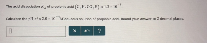 Solved The acid dissociation Ka of propionic acid (C-H,CO,H) | Chegg.com