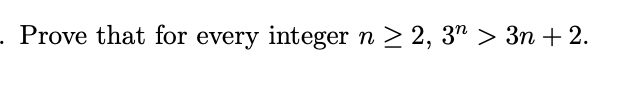 Solved Prove that for every integer n≥2,3n>3n+2. | Chegg.com