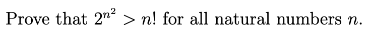 Solved Prove that 2n2>n ! for all natural numbers n. | Chegg.com