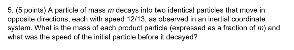 Solved 5. (5 points) A particle of mass m decays into two | Chegg.com