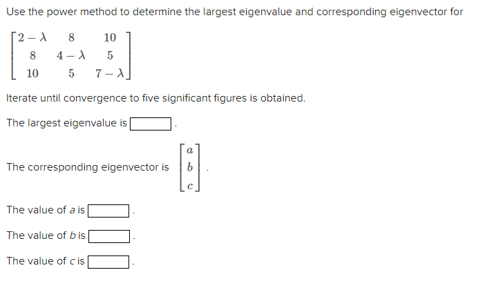 Solved Use the power method to determine the largest | Chegg.com