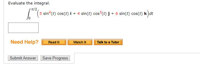 Solved Evaluate the integral. π/2 (5 sin4(t) cos(t) i + 4 | Chegg.com
