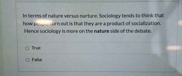 Solved In terms of nature versus nurture. Sociology tends to | Chegg.com