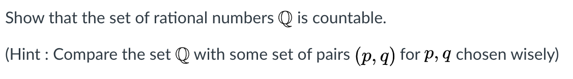 Solved Show that the set of rational numbers Q is countable. | Chegg.com