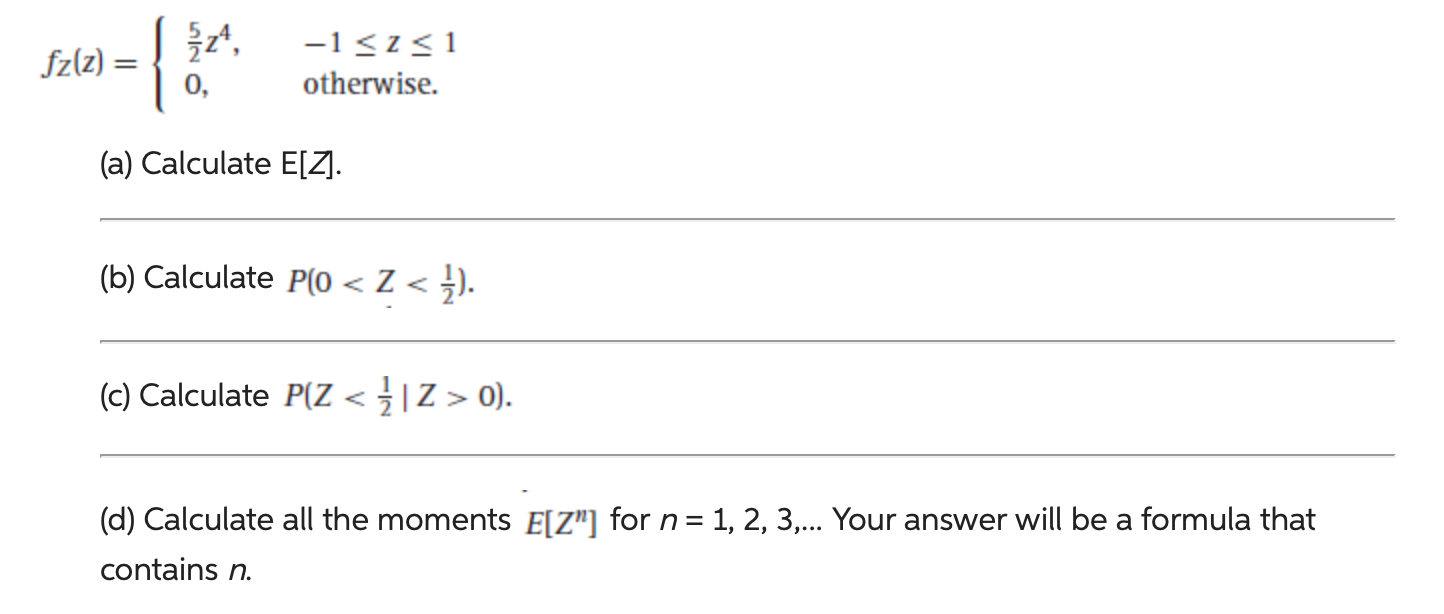 Solved fZ(z)={25z4,0,−1≤z≤1 otherwise (a) Calculate E[Z]. | Chegg.com