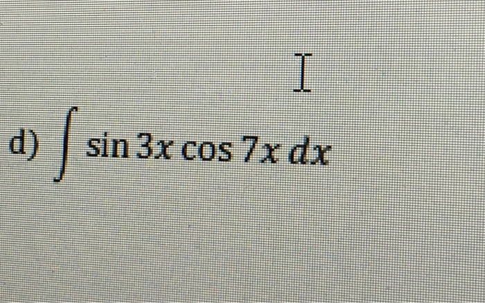 Solved Integral sin 3x cos 7x dx | Chegg.com