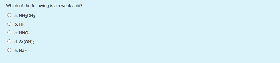 Solved Which of the following is a a weak acid? O a. NH2CH3 | Chegg.com