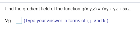 Solved Find the gradient field of the function g(x,y,z) = | Chegg.com