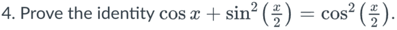 Solved 4. Prove the identity cosx+sin2(2x)=cos2(2x). | Chegg.com