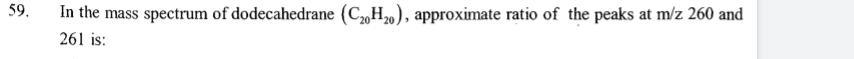 Solved 59. In the mass spectrum of dodecahedrane (C2H2.), | Chegg.com