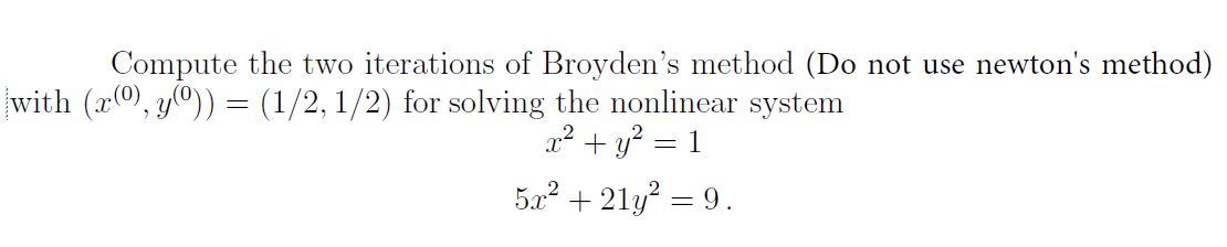 Compute the two iterations of Broyden's method (Do | Chegg.com