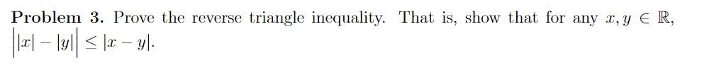 Solved Problem 3. Prove the reverse triangle inequality. | Chegg.com