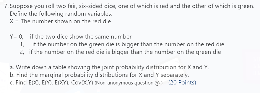 Solved 7. Suppose you roll two fair, six-sided dice, one of | Chegg.com
