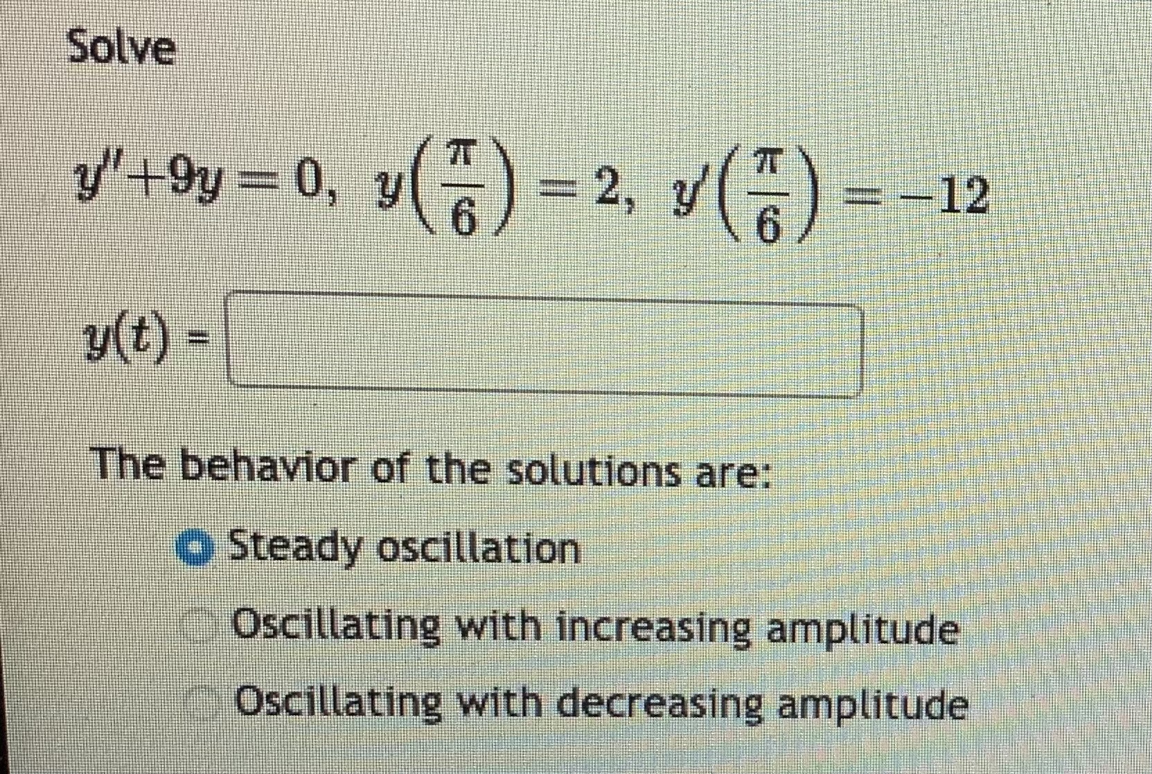 Solved Solvey''+9y=0, y(π6)=2,y'(π6)=-12y(t)=The behavior of | Chegg.com